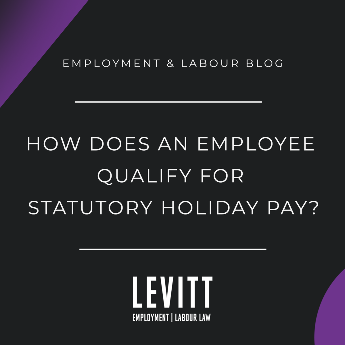 How Does an Employee Qualify for Statutory Holiday Pay? - Levitt LLP ...