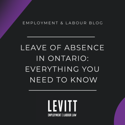 Leave of absence in Ontario: Everything you need to know - Levitt LLP Employment & Labour Lawyers